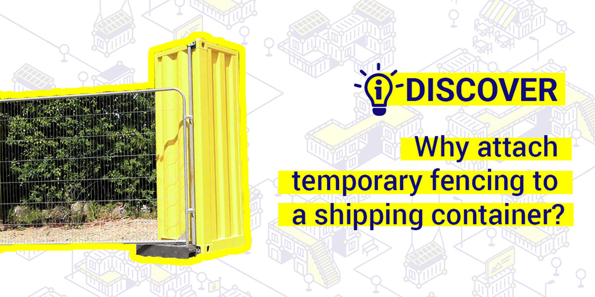 Why attach temporary fencing to a shipping container?